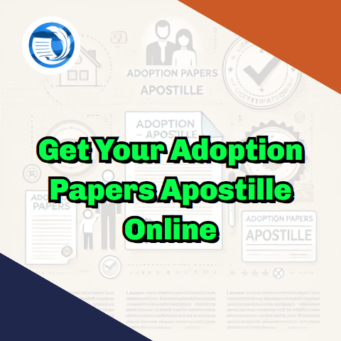 Get Your Adoption Papers Apostille Online