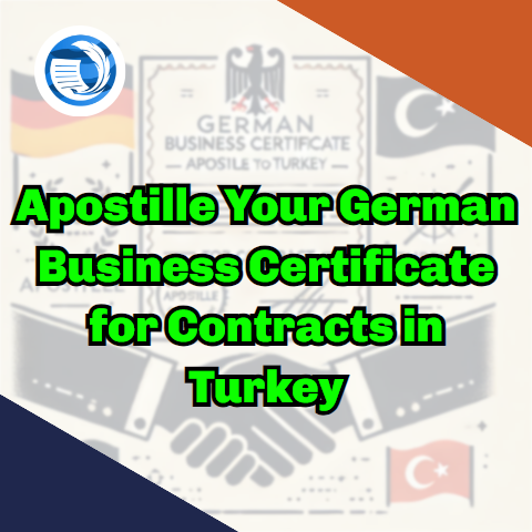 Apostille Your German Business Certificate for Contracts in Turkey