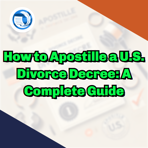 How to Apostille a U.S. Divorce Decree: A Complete Guide