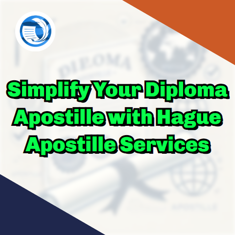 Simplify Your Diploma Apostille with Hague Apostille Services