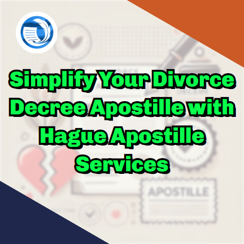 Simplify Your Divorce Decree Apostille with Hague Apostille Services
