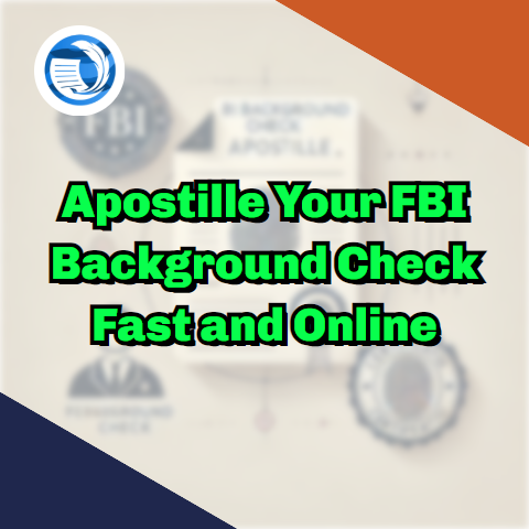Apostille Your FBI Background Check Fast and Online