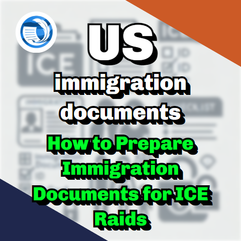 How to prepare immigration documents for ICE raids