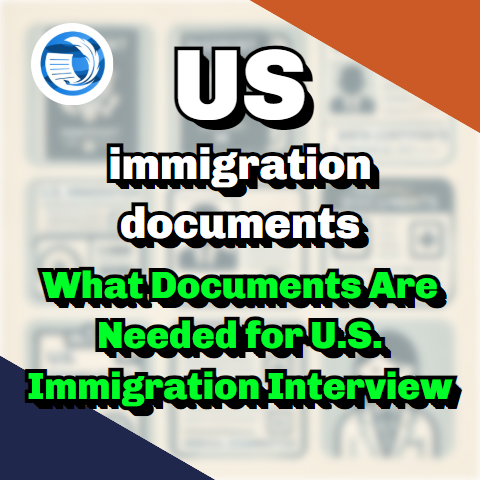 What Documents Are Needed for U.S. Immigration Interview