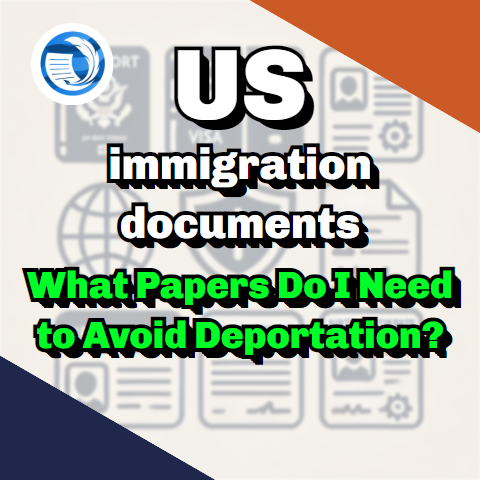 What Papers Do I Need to Avoid Deportation?